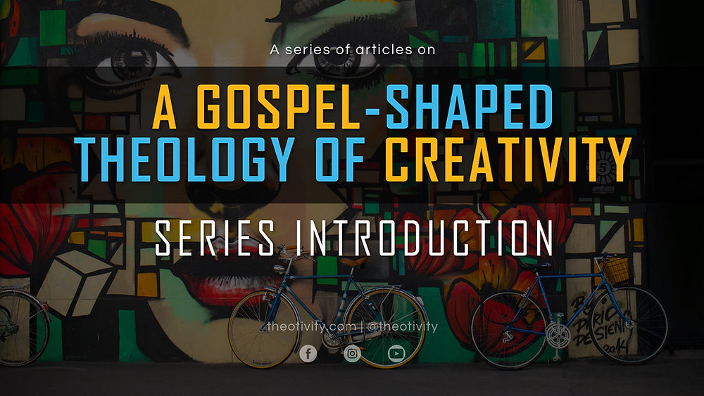 A Gospel-Shaped Theology of Creativity | Introduction