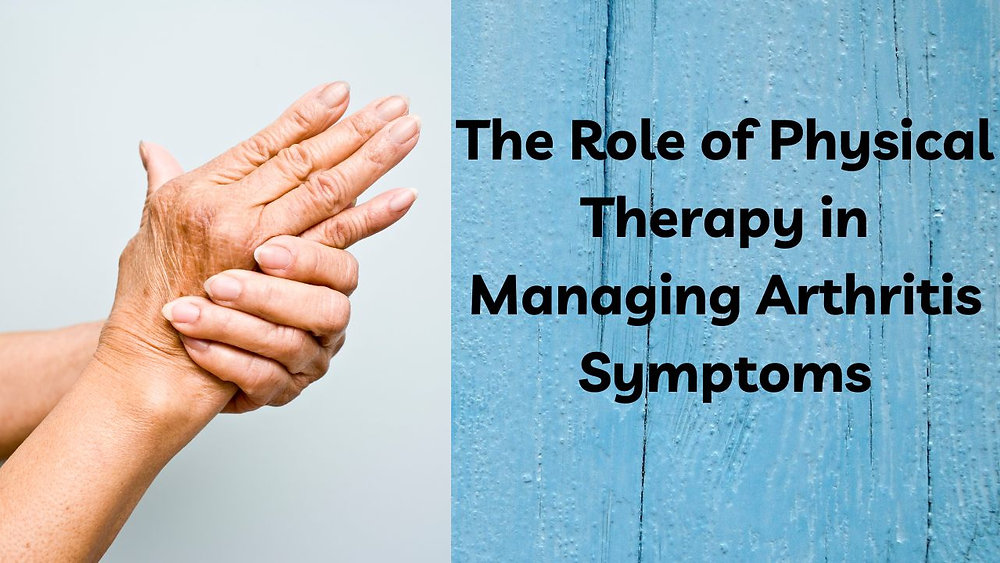 The Role of Physical Therapy in Managing Arthritis Symptoms