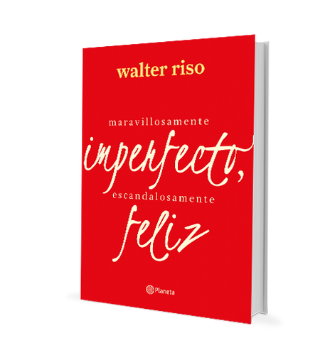 Maravillosamente imperfecto escandalosamente feliz - Walter Riso ...