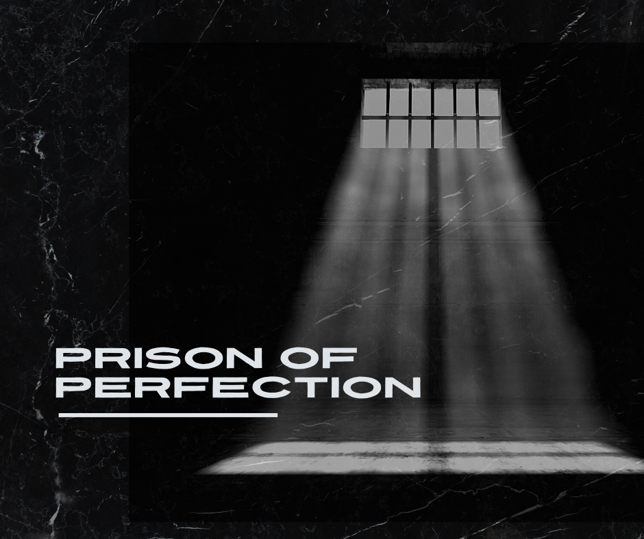 The Prison of Perfection