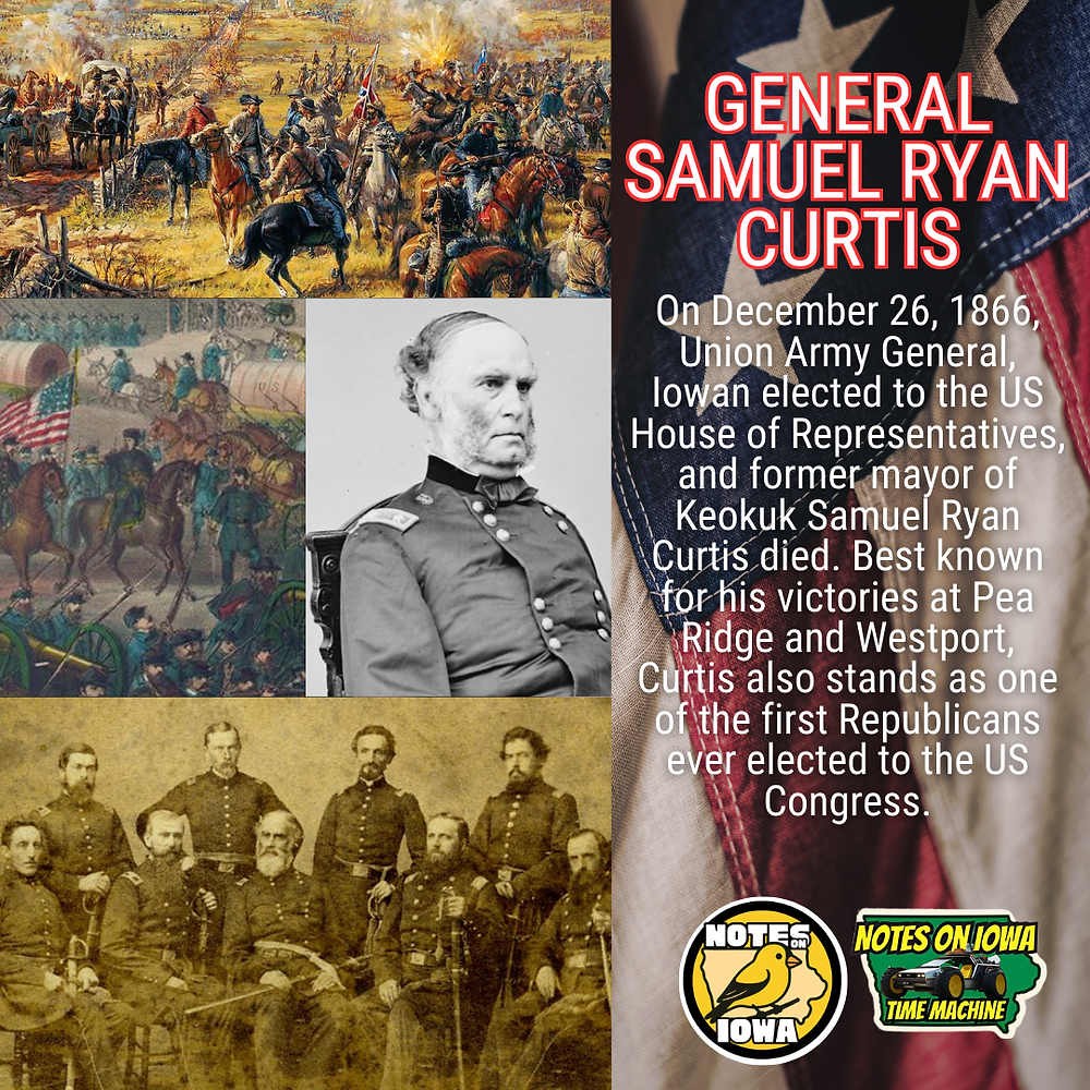 General Samuel Ryan Curtis: Iowa Time Machine December 26, 1866