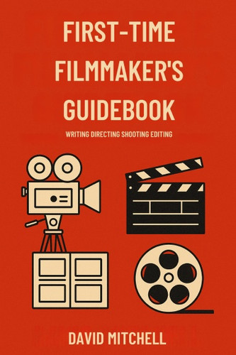 FIRST-TIME FILMMAKER'S GUIDEBOOK | filmvoltgroup