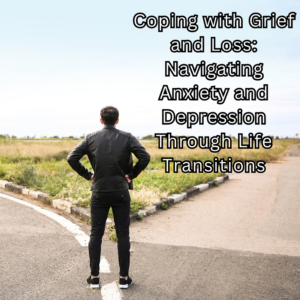 Coping with Grief and Loss: Navigating Anxiety and Depression Through ...