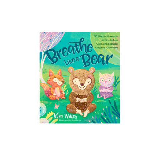 Breathe Like a Bear: 30 Mindful Moments for Kids to Feel Calm and ...