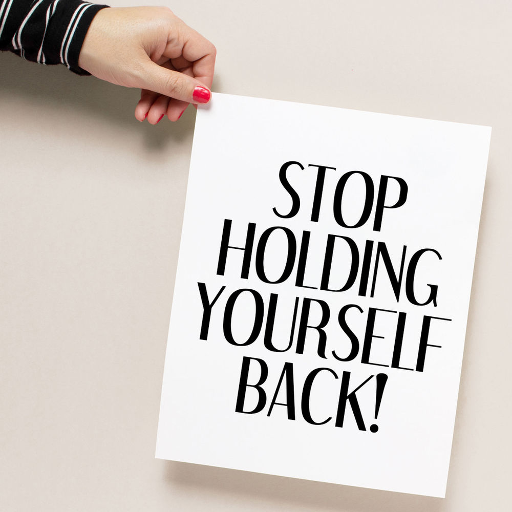 Don't Hold Yourself Back!