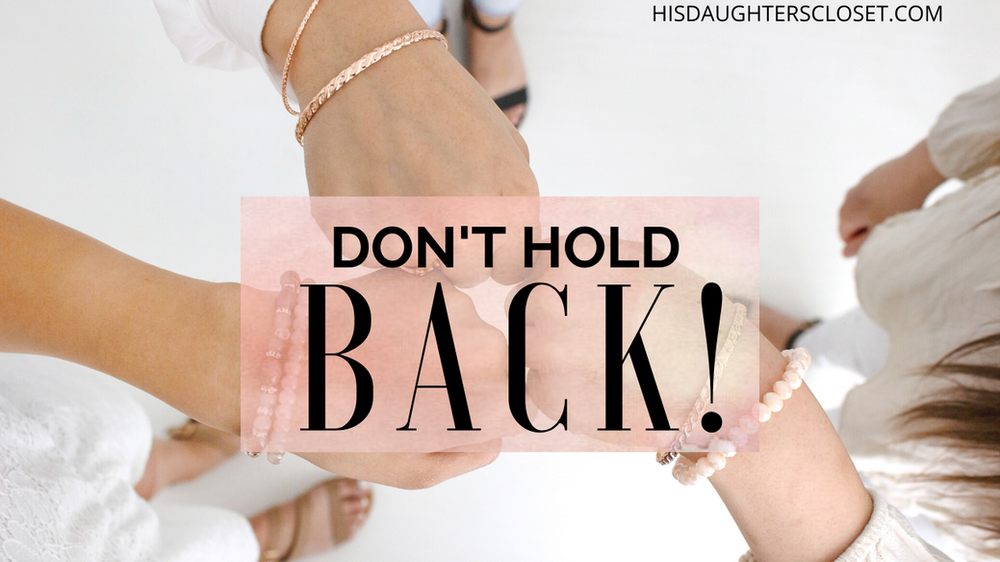 Don't Hold Yourself Back!