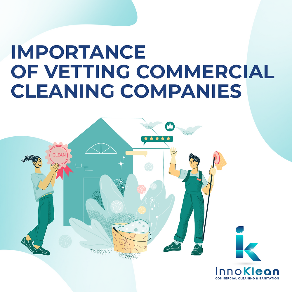 IMPORTANCE OF VETTING COMMERCIAL CLEANING COMPANIES