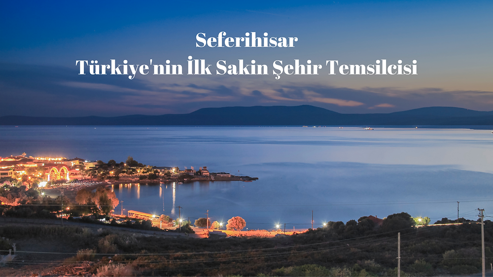 Seferihisar: Türkiye'nin İlk Sakin Şehir Temsilcisi