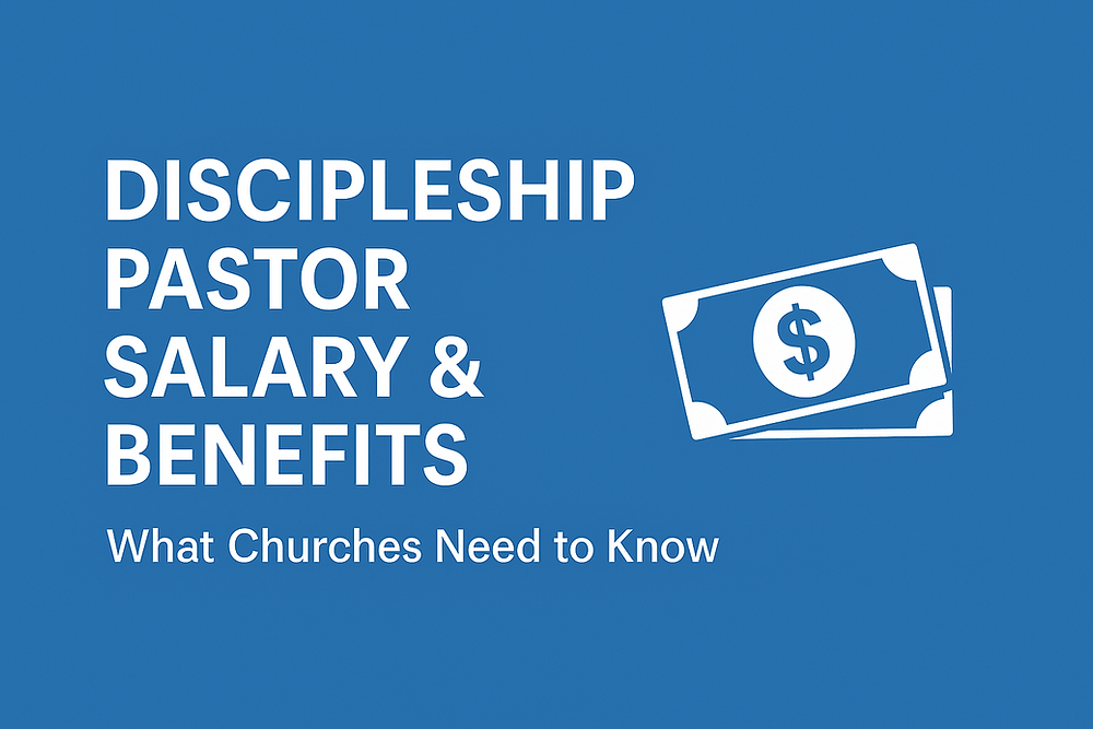 Discipleship Pastor Salary & Benefits: What Churches Need to Know