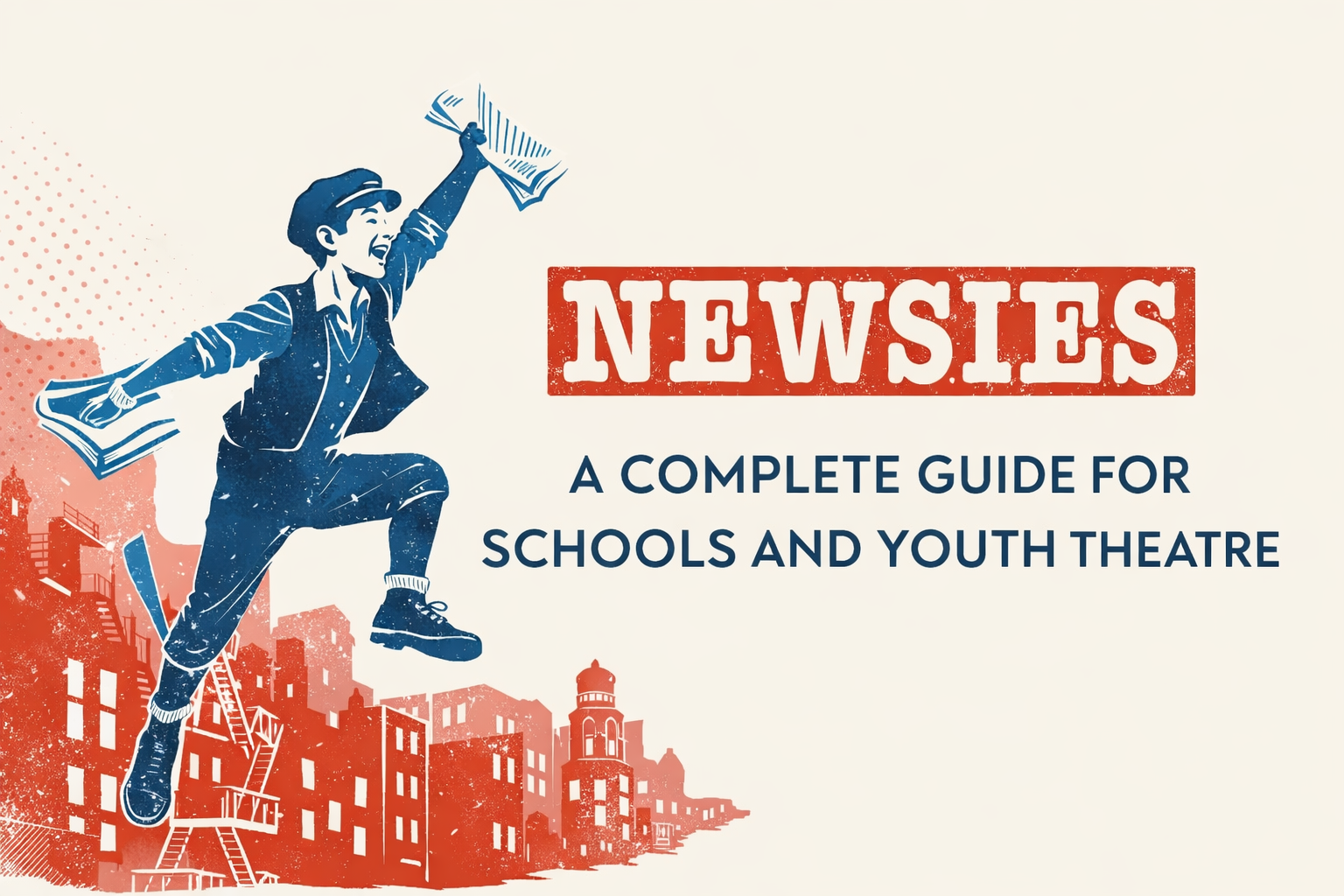 Newsies: A Complete Guide for Schools and Youth Theatre