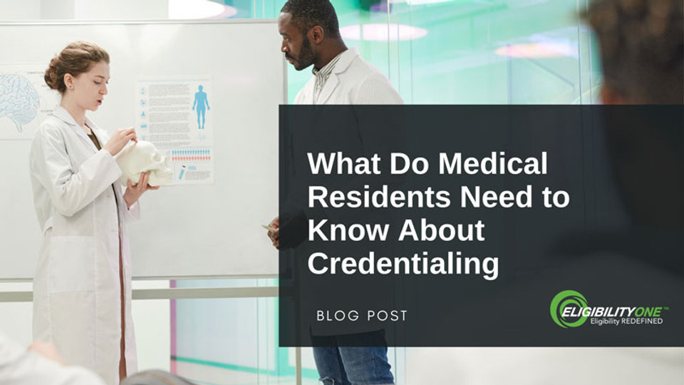 What Do Medical Residents Need To Know About Credentialing what-do-medical-residents-need-to-know-about-credentialing