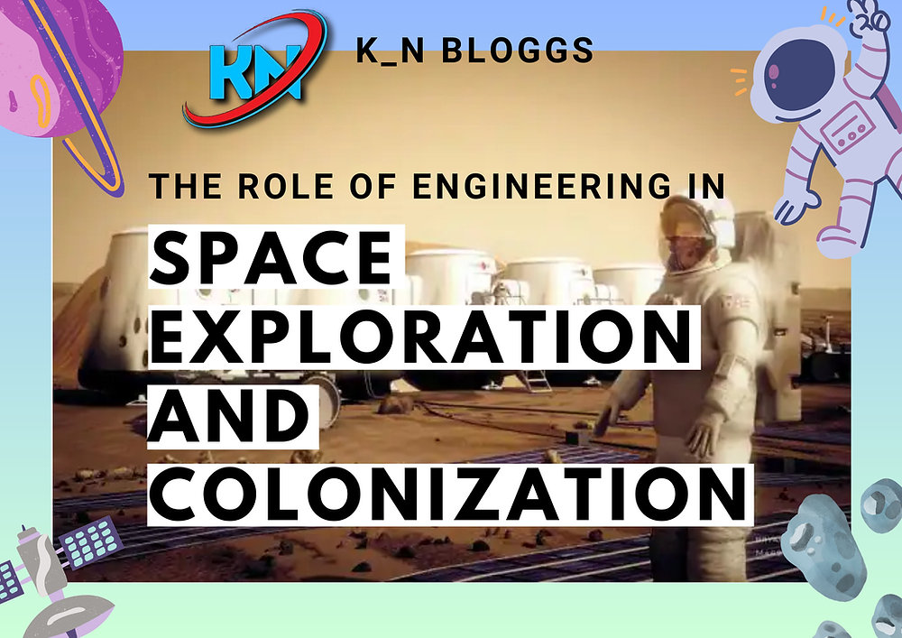 The Role of Engineering in Space Exploration and Colonization