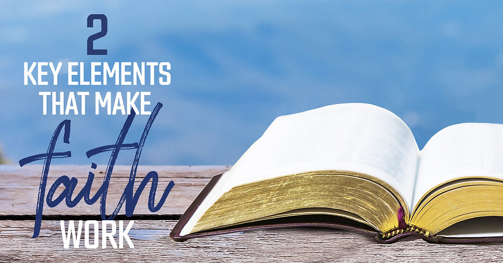 2 Key Elements That Make Faith Work