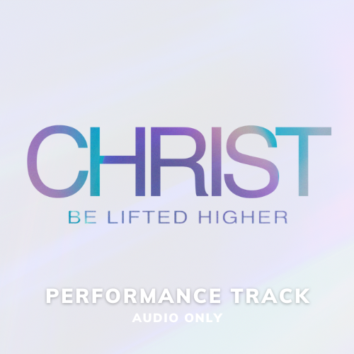 Christ Be Lifted Higher: Performance Track | CMWorship