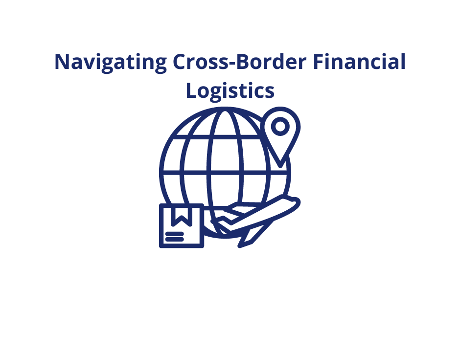 Navigating Cross-Border Financial Logistics: Strategies for Global ...