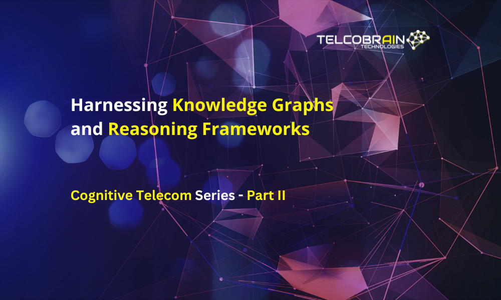 Cognitive Telecom Networks: Harnessing Knowledge Graphs and Reasoning ...