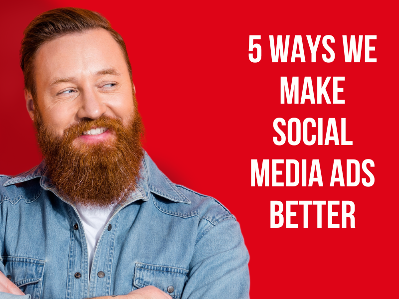 5 Ways We Make Ads Better
