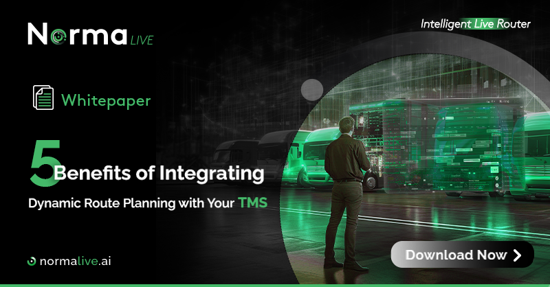 Whitepaper | 5 Benefits of integrating Dynamic Route Planning Solution with your TMS | Norma LIVE