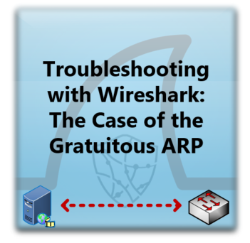 Troubleshooting with Wireshark: The Case of the Gratuitous ARP