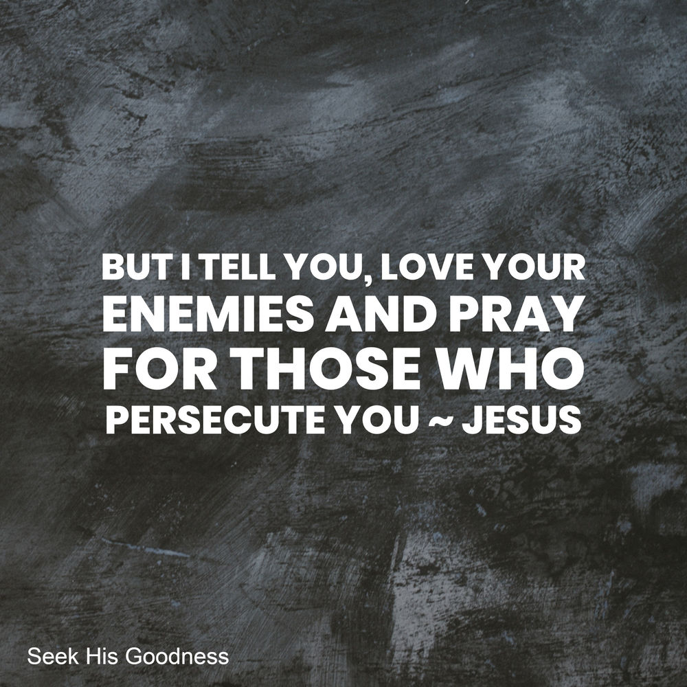 PRAY FOR YOUR ENEMIES