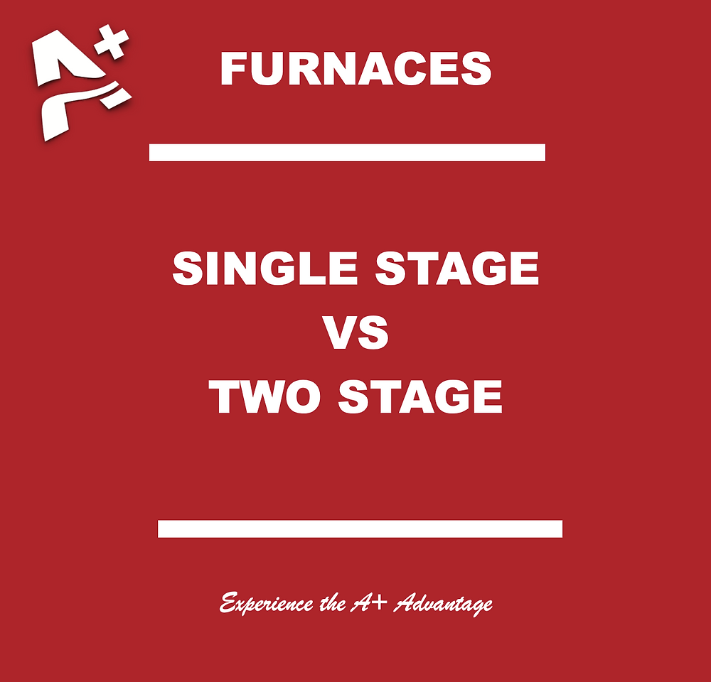 Furnaces: Single Stage vs. Two Stage? Furnaces: Single Stage vs. Two Stage?