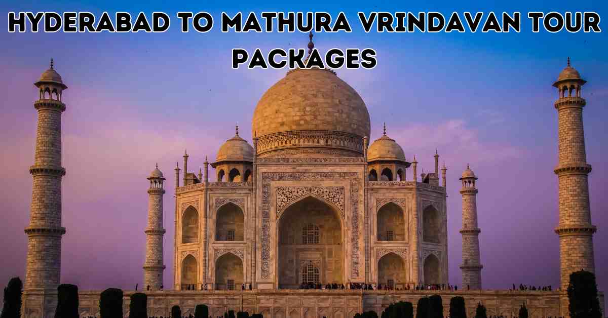 Agra Mathura Vrindavan tour from Hyderabad | Vrindavan Packages