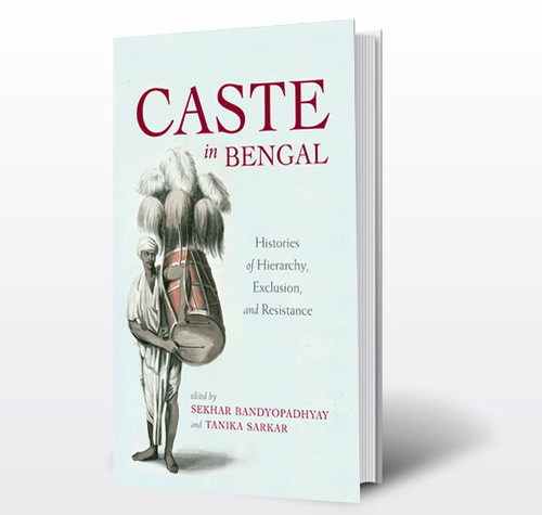 Caste in Bengal: Histories of Hierarchy, Exclusion, and Resistance ...