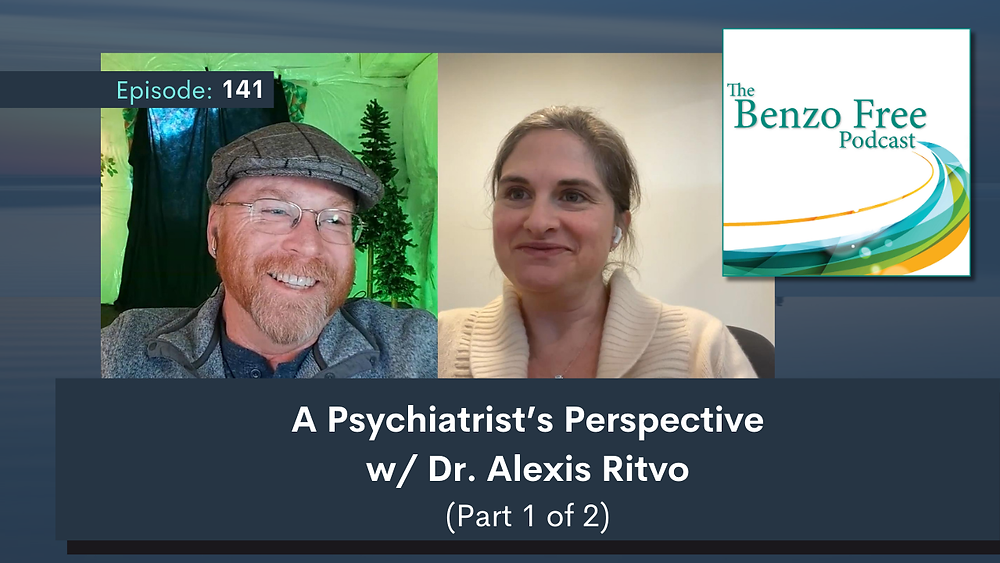 A Psychiatrist's Perspective w/ Dr. Alexis Ritvo (Part 1 of 2) | Benzo Free 141