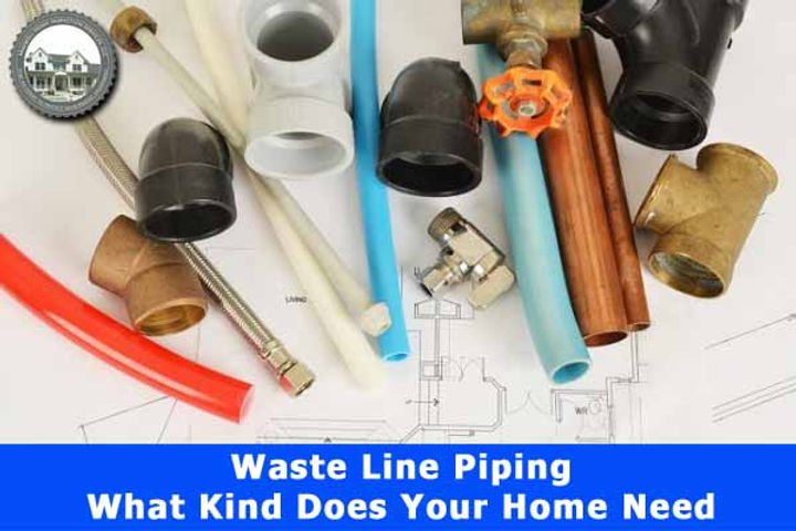 Waste Line Piping what kind does your home need?