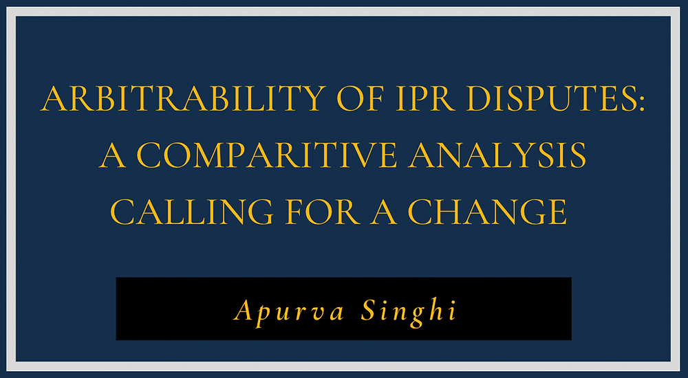 Part II: Arbitrability of IPR Disputes: A Comparative Analysis calling ...