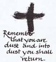 “Remember that you are dust and to dust you shall return.”