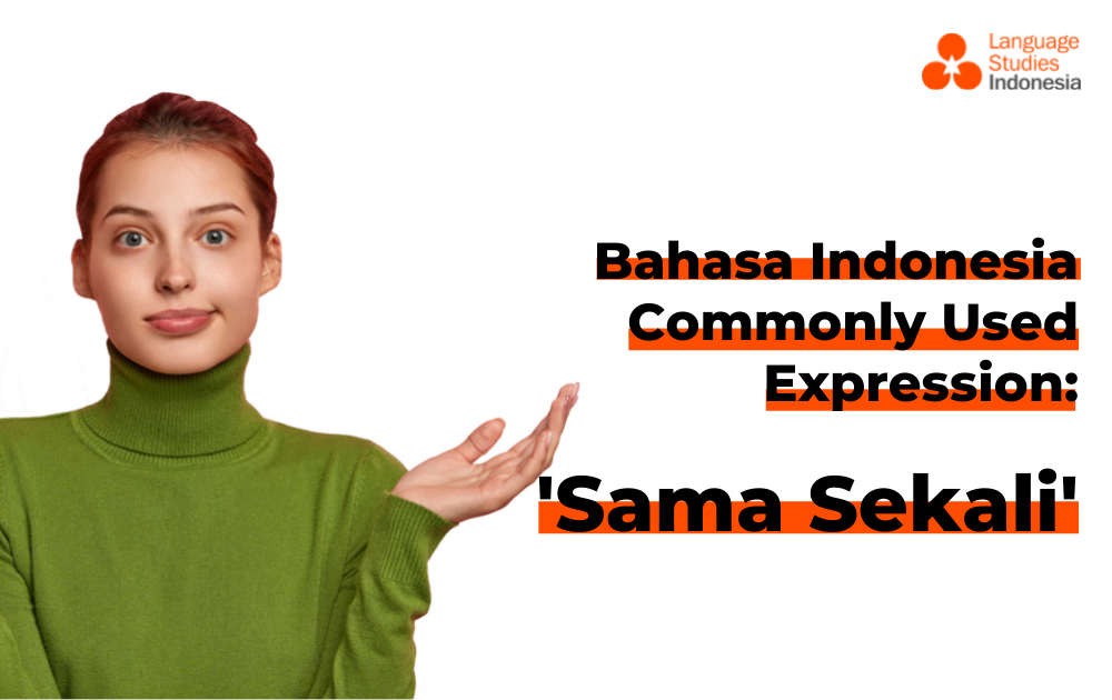 Bahasa Indonesia Commonly Used Expressions - “Sama Sekali”