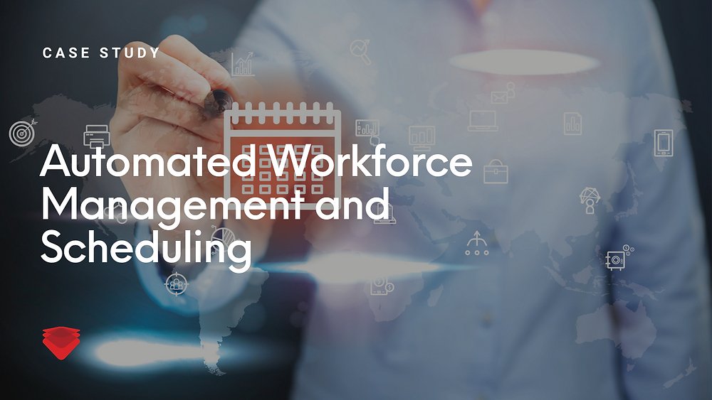 Automating Workforce Management and Scheduling