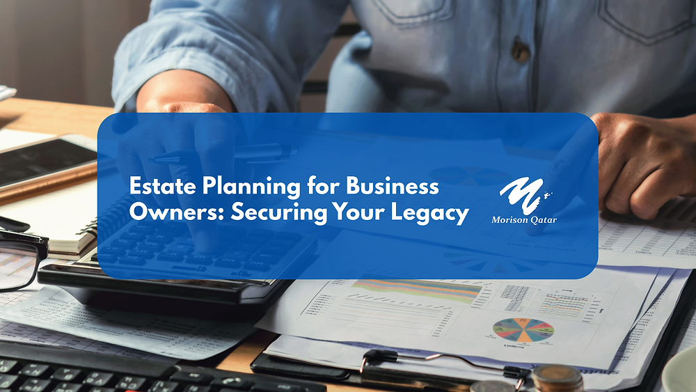 Estate Planning for Business Owners: Securing Your Legacy