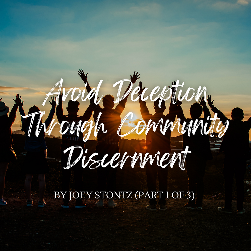 Avoiding Deception Through Community Discernment | A three-part blog by ...