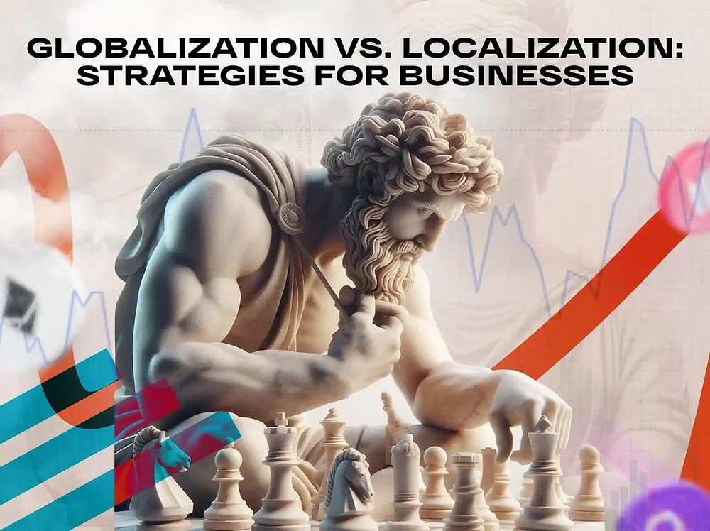 Globalization vs Localization: Business Strategies Explained