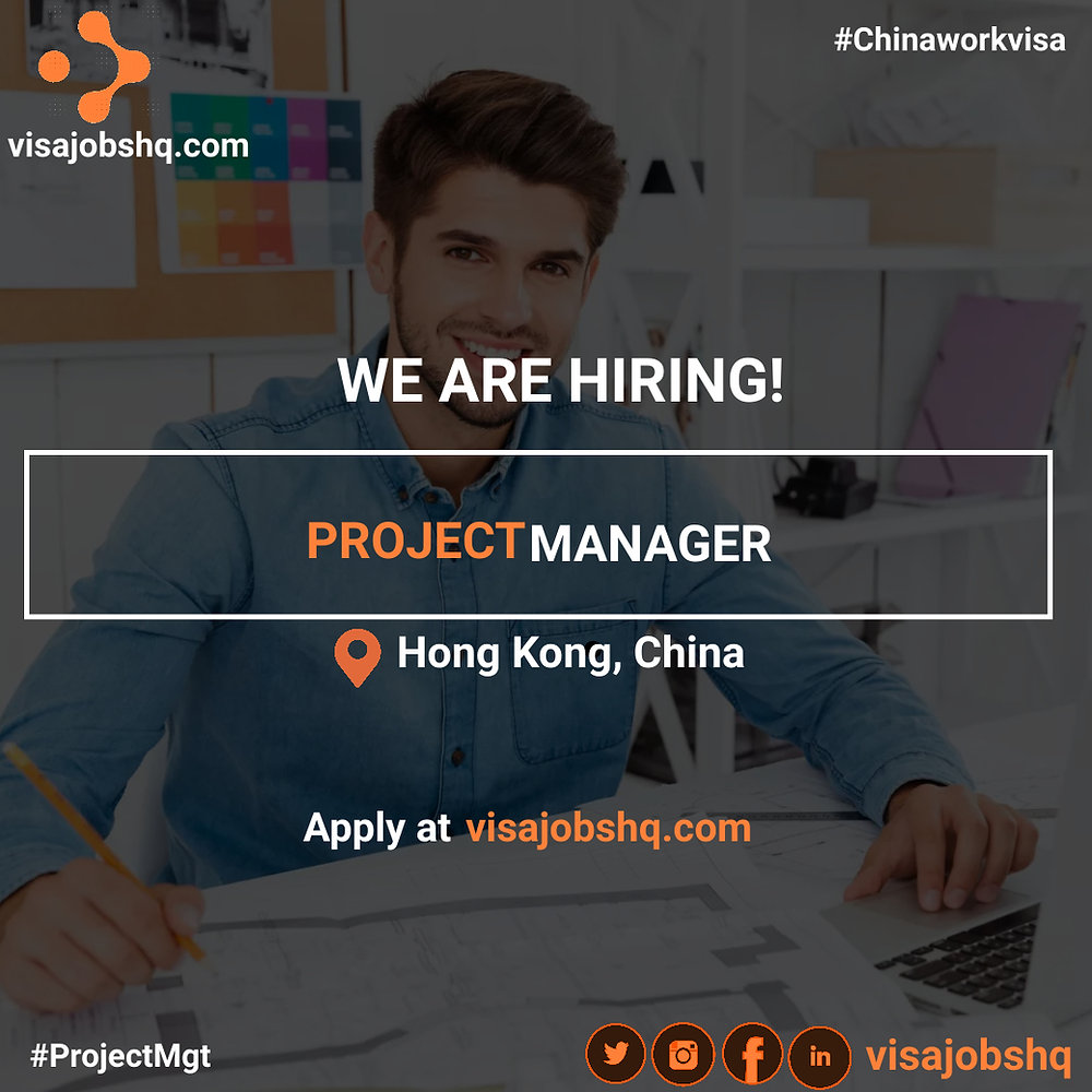 PROJECT MANAGER URGENTLY NEEDED IN HONG KONG, WORK VISA SPONSORSHIP IS ...