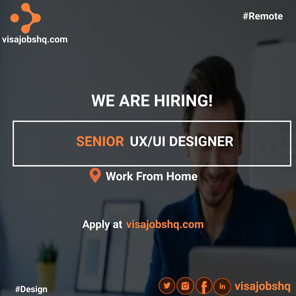 SENIOR UX/UI DESIGNER, FULLY REMOTE & WORK FROM HOME