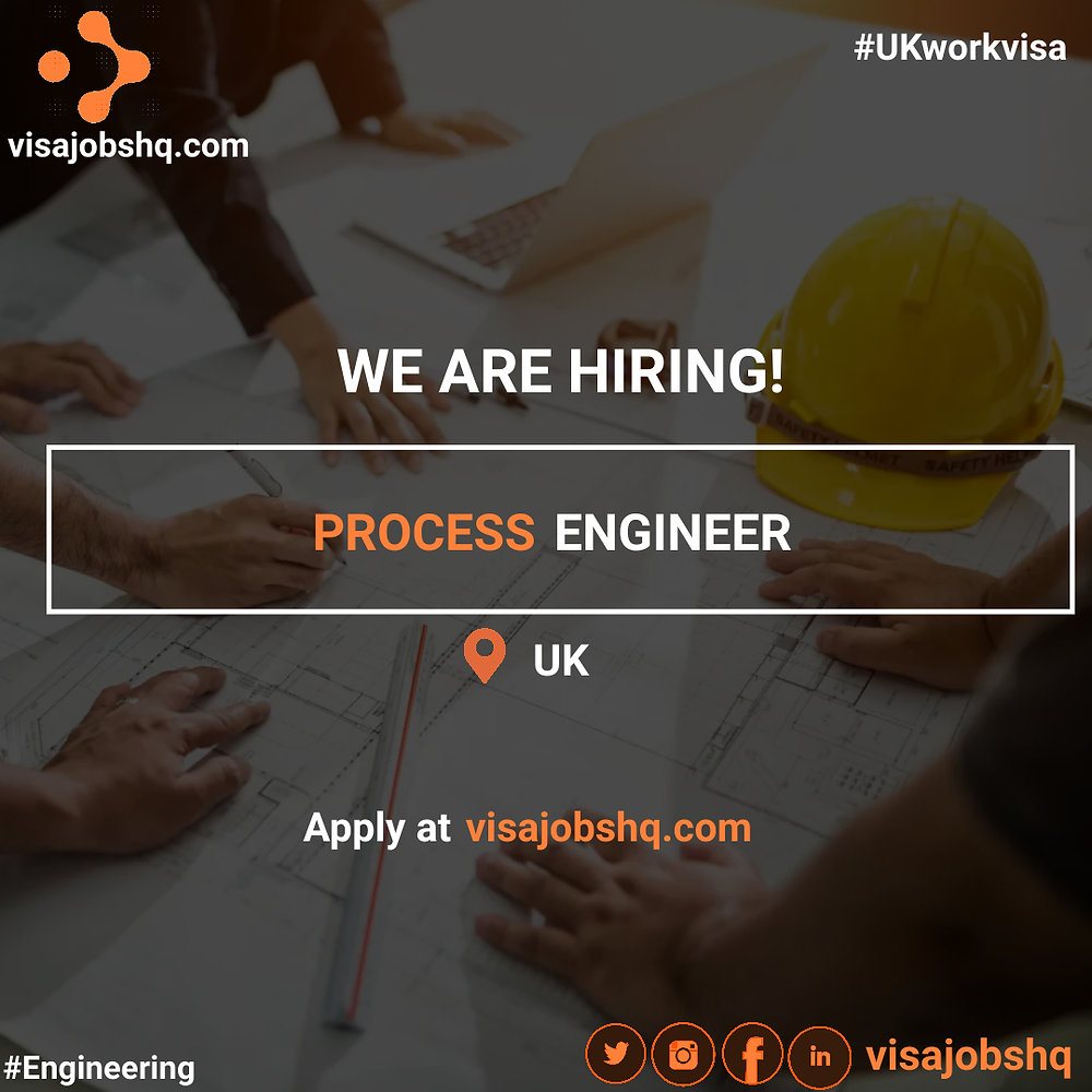 NOW HIRING A PROCESS ENGINEER, RELOCATE TO THE UK WITH WORK VISA ...