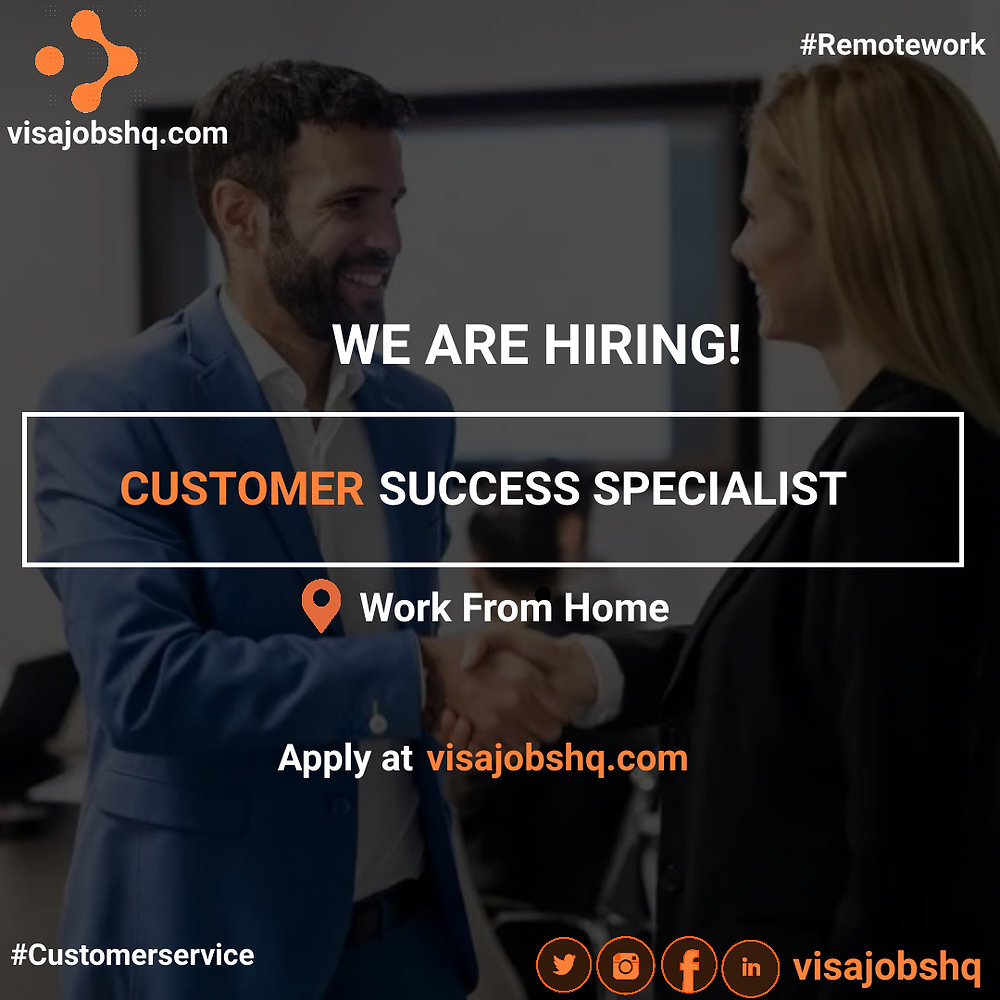 APPLY AS A CUSTOMER SUCCESS SPECIALIST, WORK IS REMOTE