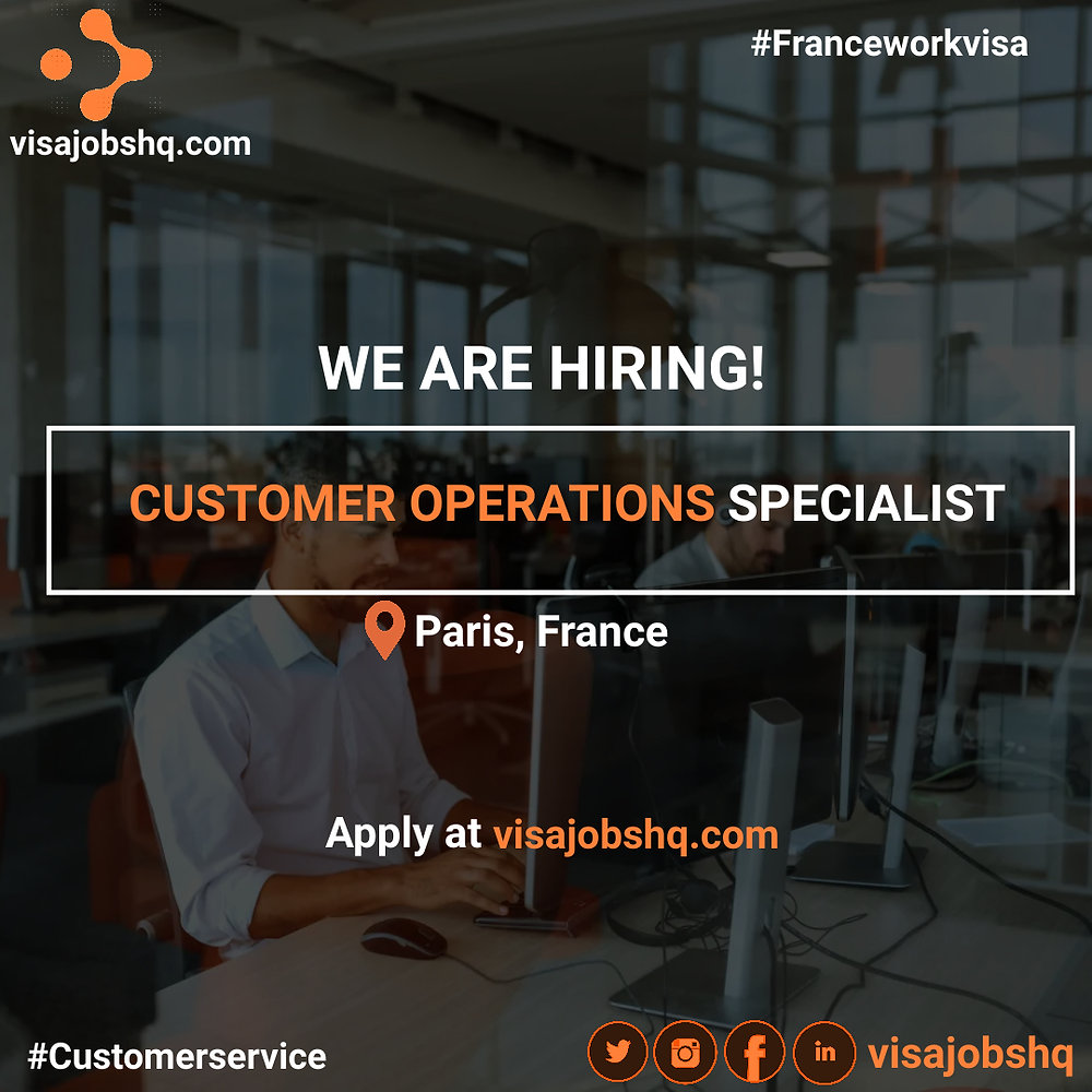 CUSTOMER OPERATIONS SPECIALIST IN PARIS, RELOCATE TO FRANCE WITH WORK ...