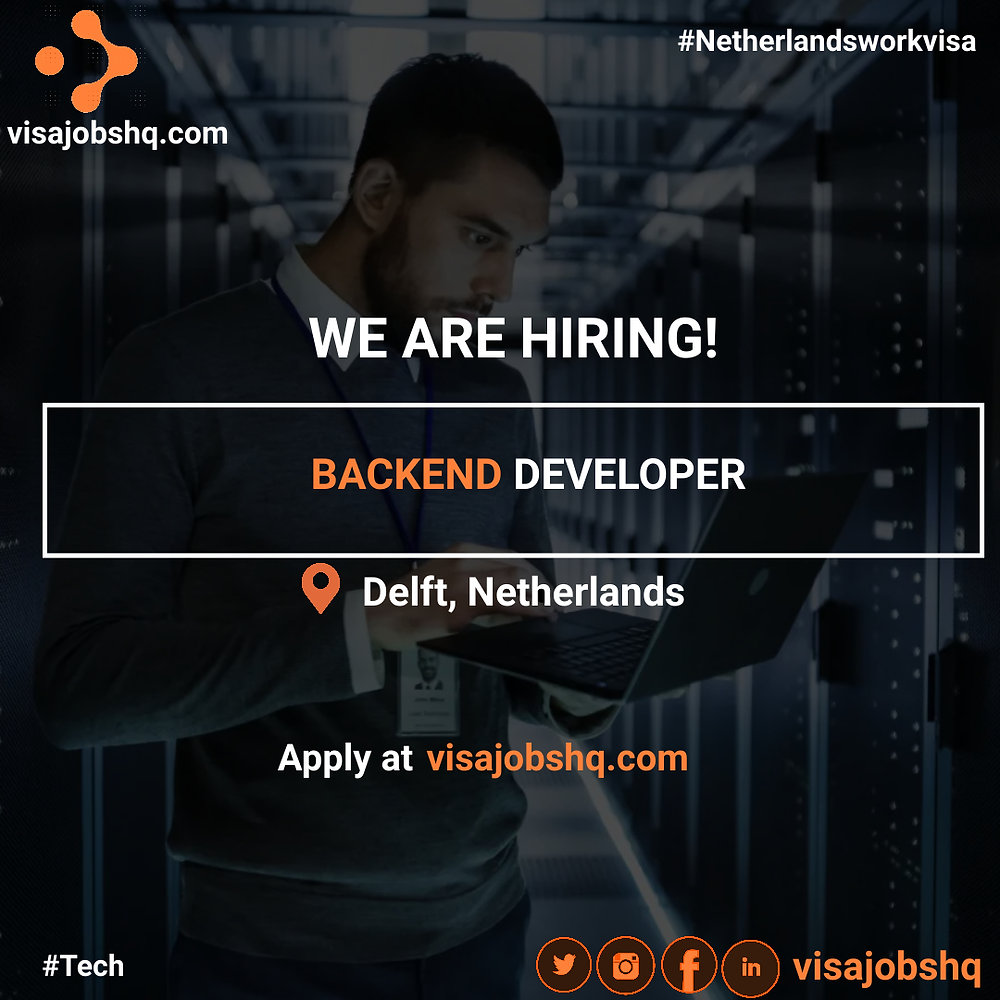 HIRING BACKEND DEVELOPER IN DELFT, RELOCATE TO THE NETHERLANDS WITH WORK VISA SPONSORSHIP, APPLY NOW