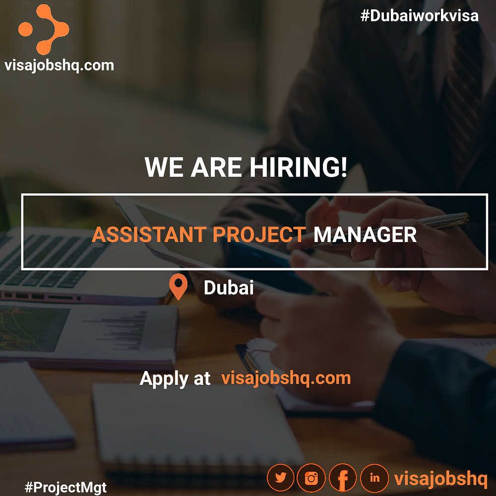 ASSISTANT PROJECT MANAGER URGENTLY NEEDED, RELOCATE TO DUBAI WITH WORK ...