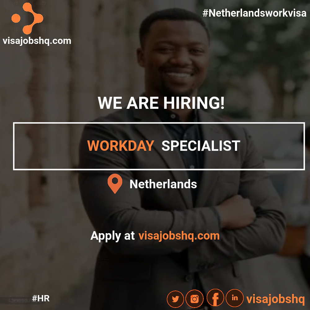NOW RECRUITING A WORKDAY SPECIALIST, RELOCATE TO AMSTERDAM NETHERLANDS WITH VISA SPONSORSHIP