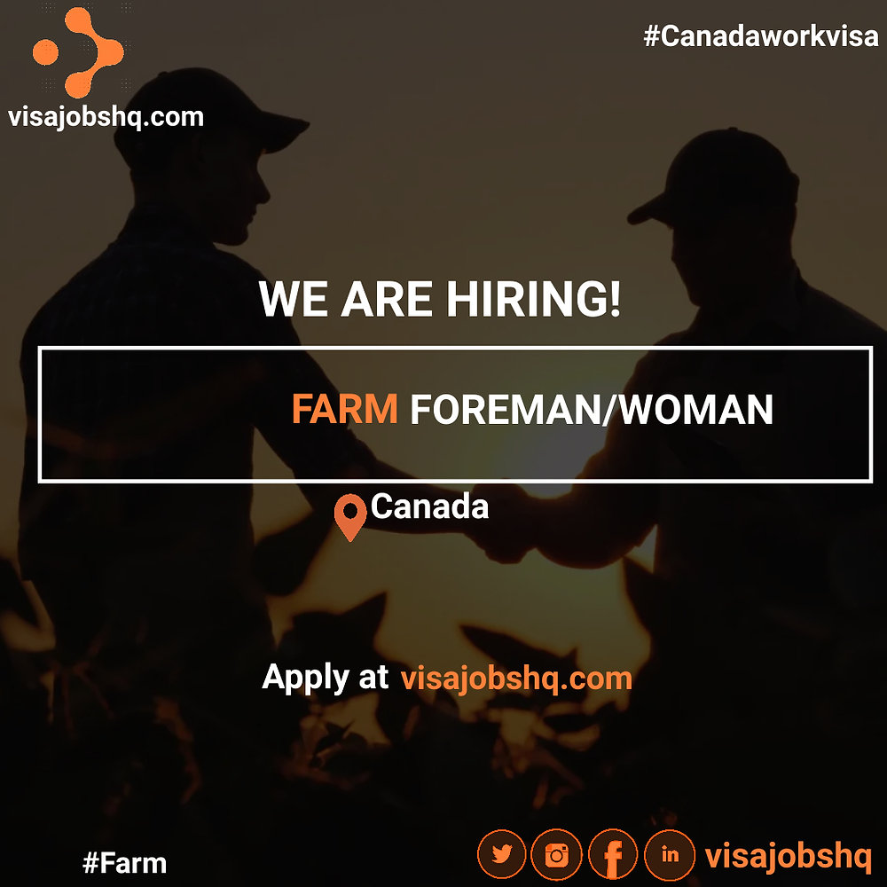 FARM FOREMAN/WOMAN, RELOCATE TO CANADA WITH WORK VISA SPONSORSHIP