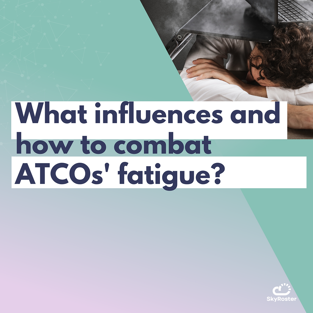 What influences and how to combat ATCOs' fatigue?