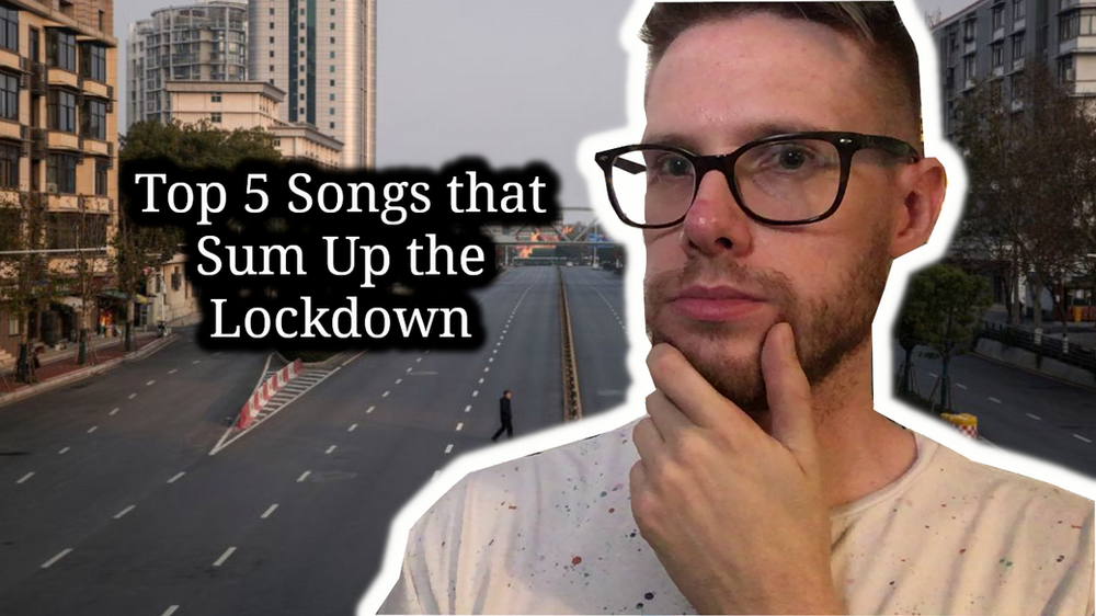 Top 5 Songs That Sum up the Lockdown