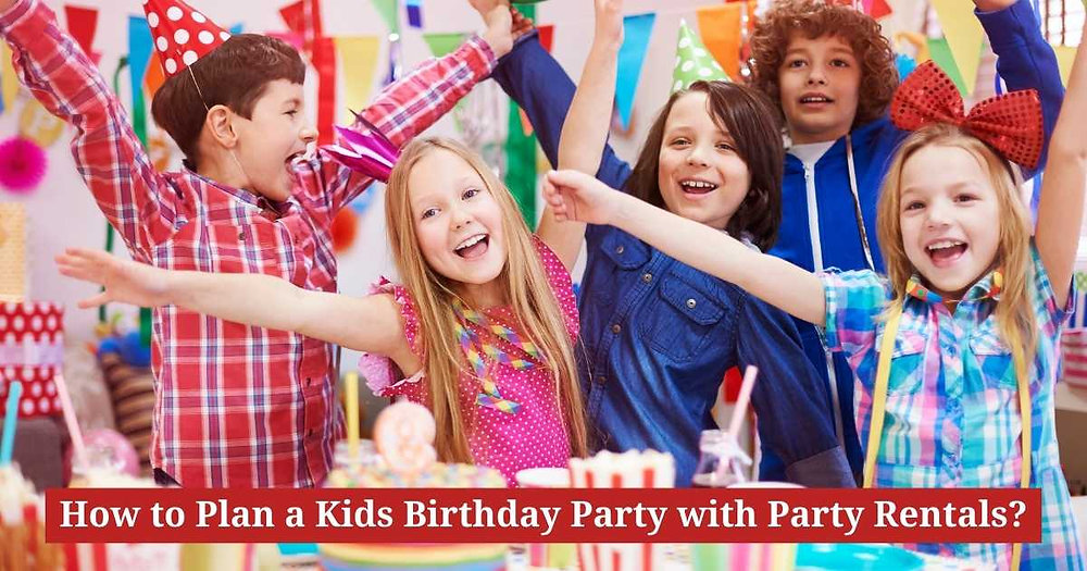 How to Plan a Kids Birthday Party with Party Rentals?