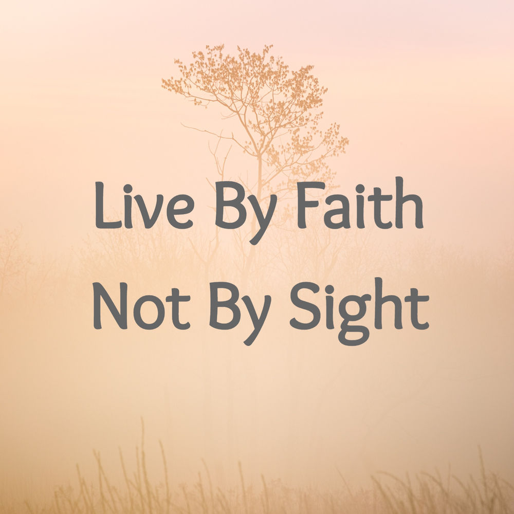Living by Faith, Not by Sight