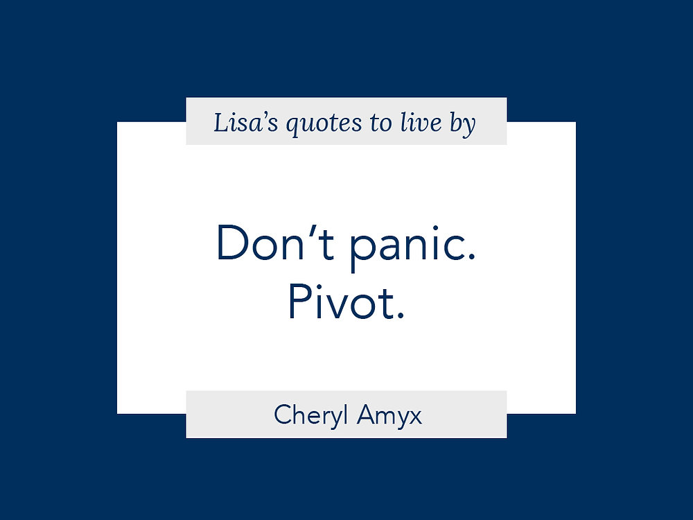Quotes to Live By: Don't panic. Pivot.